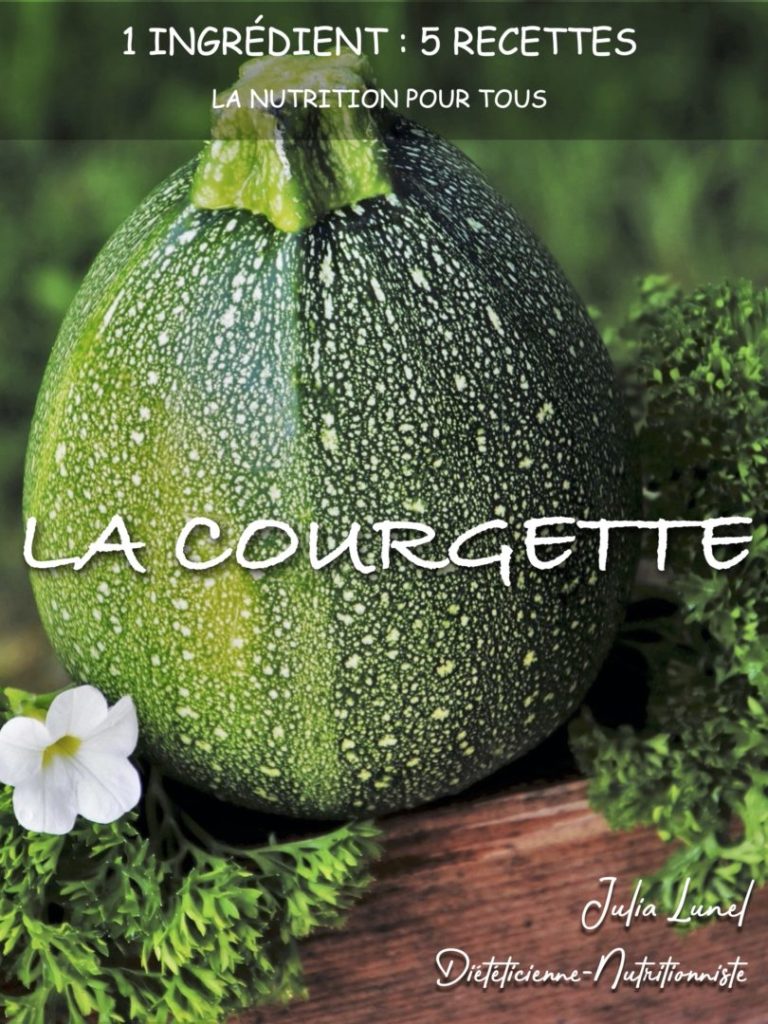 1 ingrédient 5 recettes : Les Courgettes - La Nutrition Pour Tous - Lyon